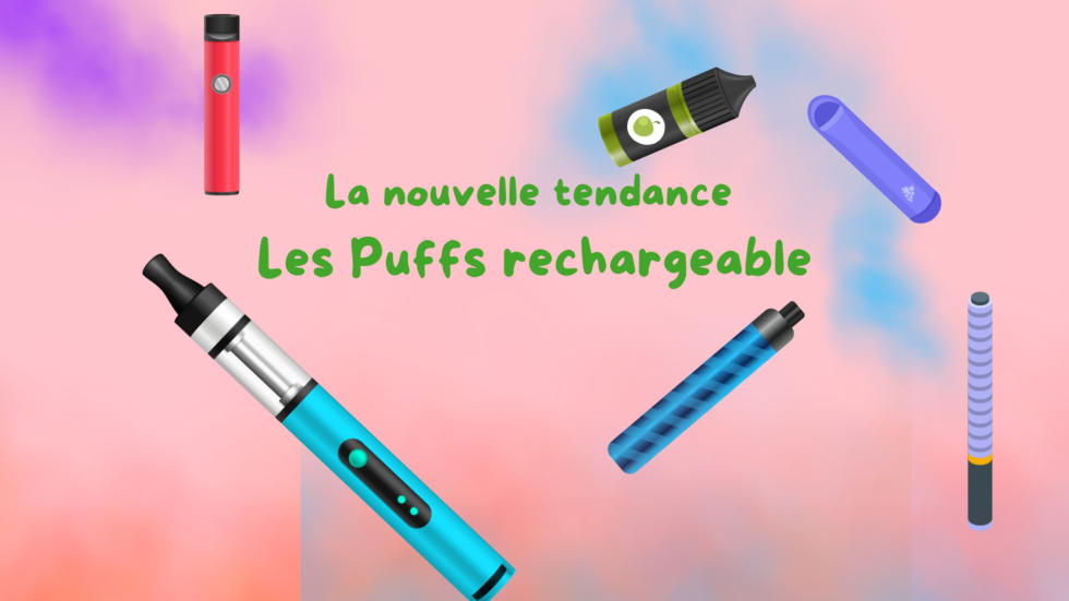 Découvrez les puffs rechargeables, la tendance du moment